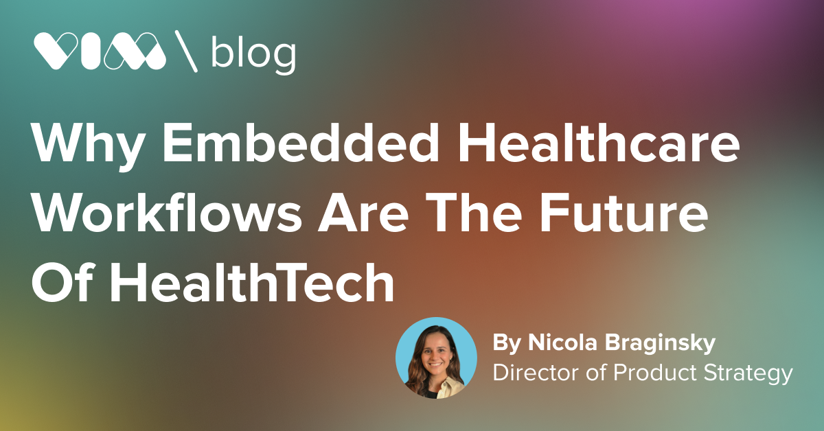 Why Embedded Healthcare Workflows are the Future of HealthTech - Vim