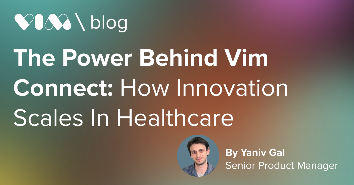 The Power Behind Vim Connect: How Innovation Scales in Healthcare - Vim
