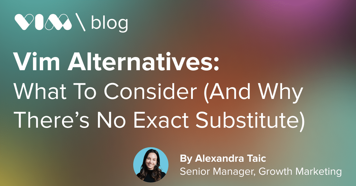 Vim Alternatives: What to Consider & Why There's No Substitute
